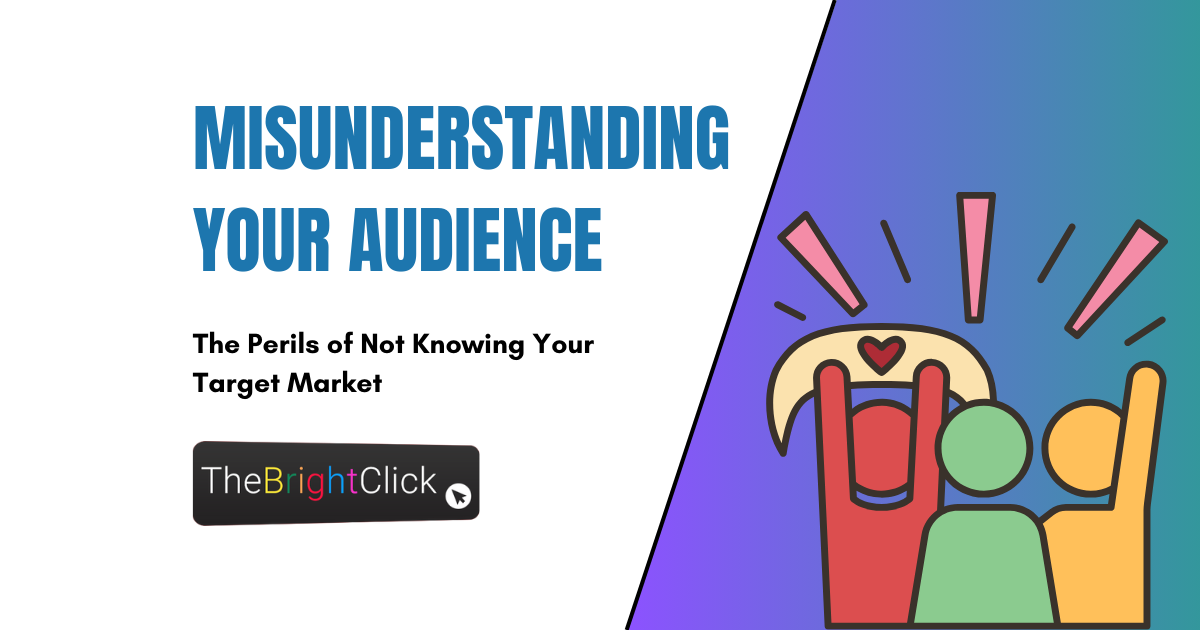 Misunderstanding Your Audience: The Perils of Not Knowing Your Target ...